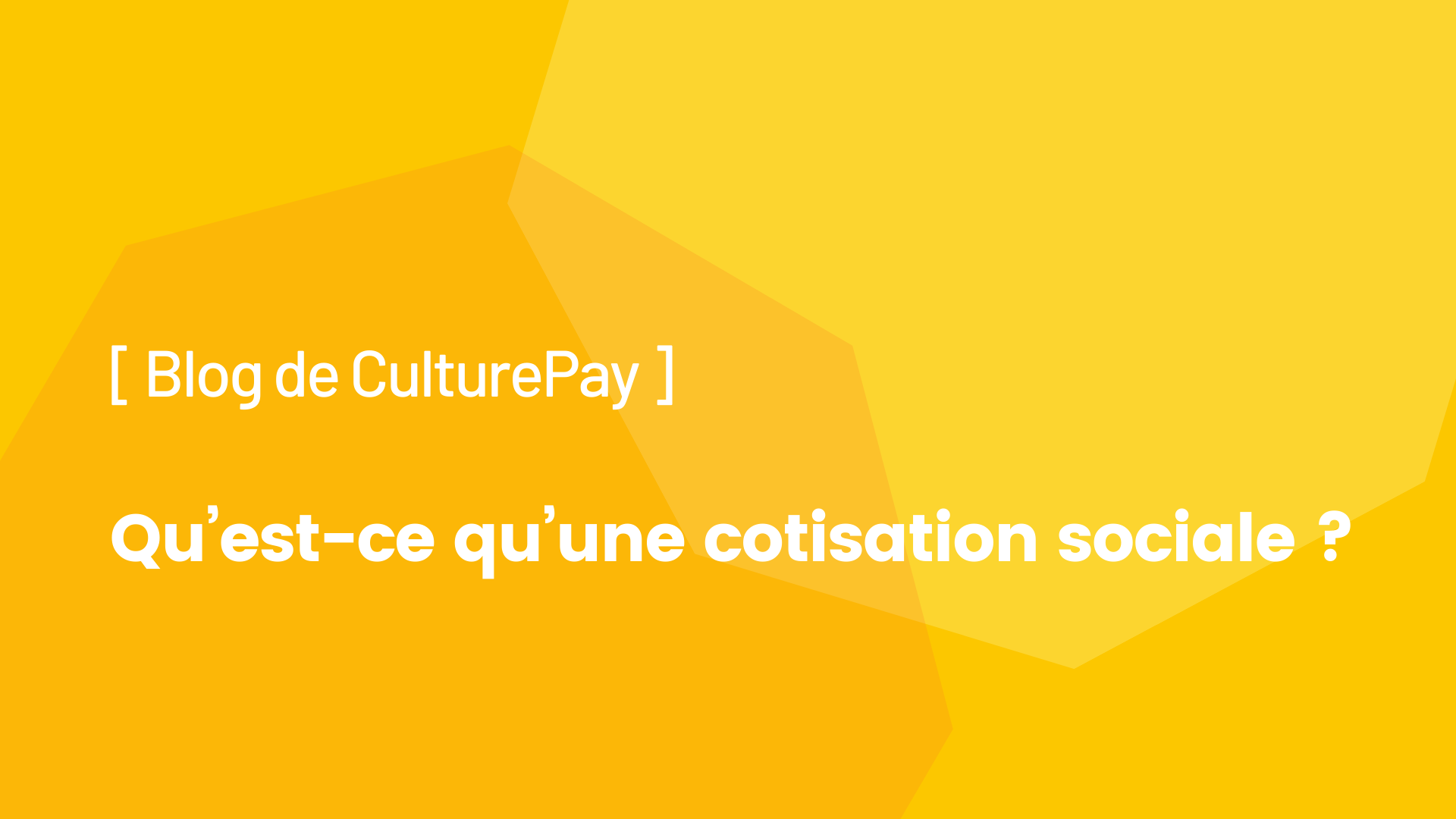 Qu’est-ce qu'une cotisation sociale ? - Blog de CulturePay
