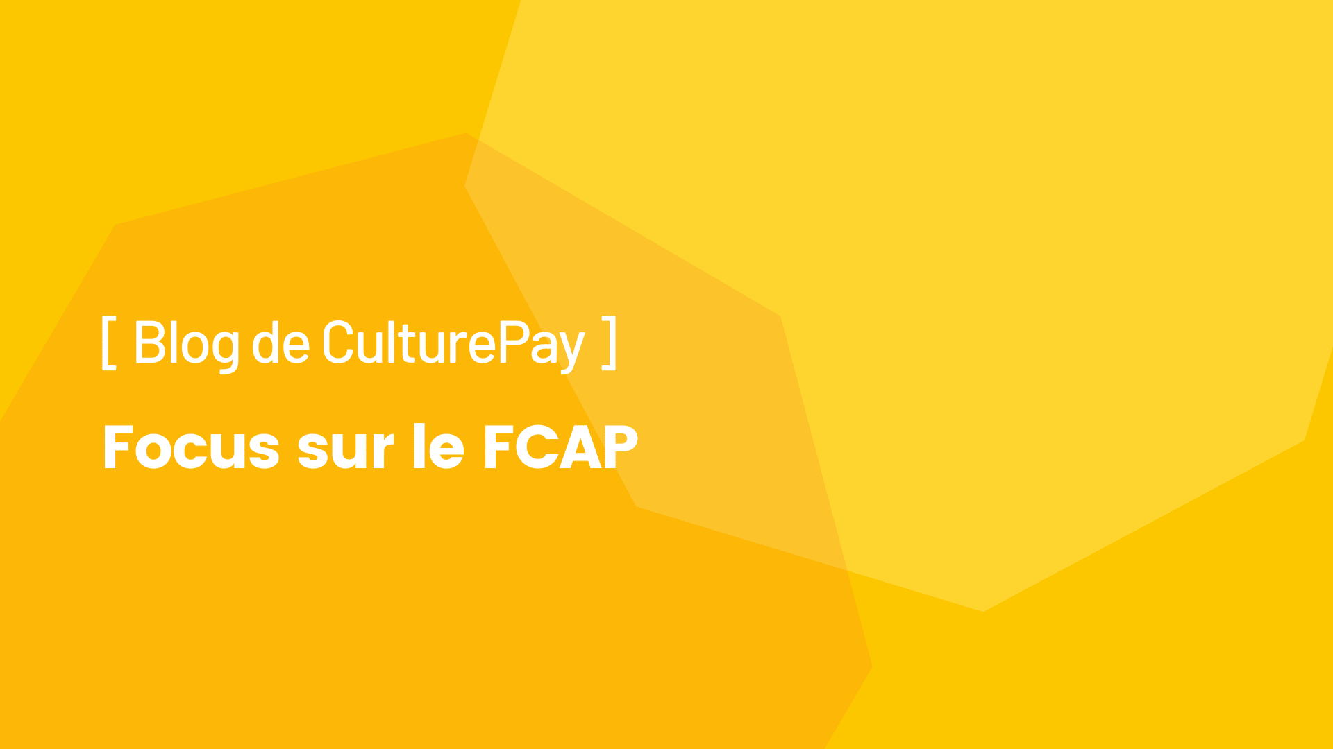 Focus sur le FCAP - Blog de CulturePay - Guide Pratique
