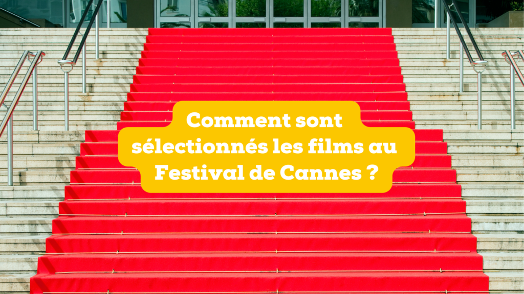 Comment sont sélectionnés les films au Festival de Cannes